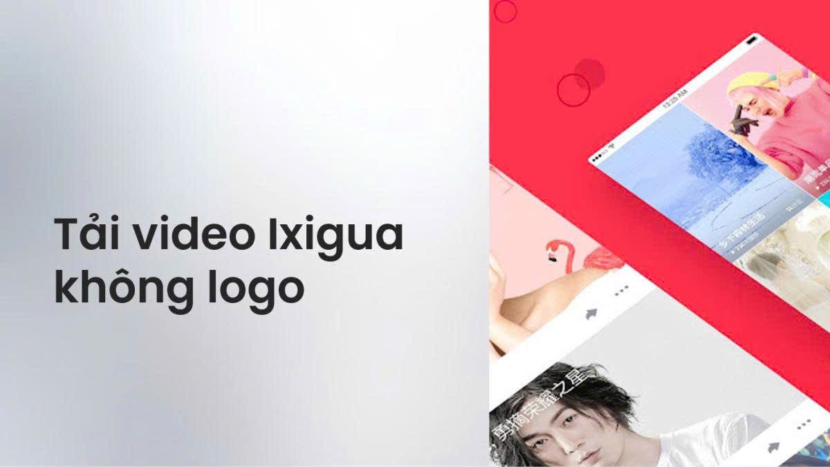 Ixigua là gì? Hướng dẫn tải video Ixigua không logo